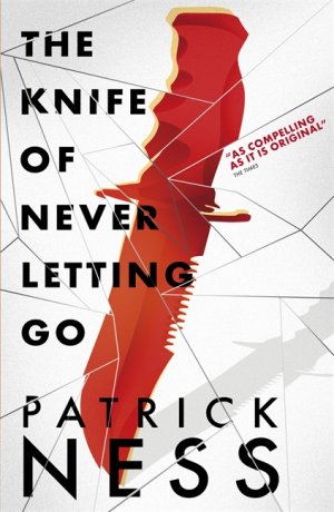 The Knife of Never Letting Go - Patrick Ness