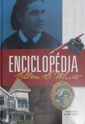 Enciclopédia Ellen G. White - Jerry Moon, Denis Fort