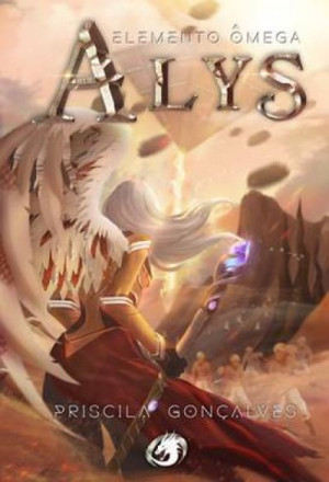 Alys - Elemento Ômega (Nafh'ta #2) - Priscila Gonçalves