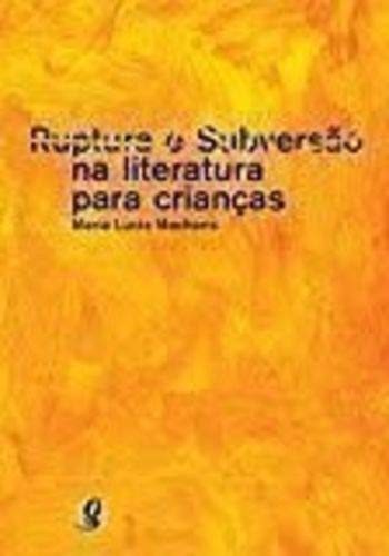 Ruptura e Subversão na Literatura Para Crianças - Maria Lucia Machens
