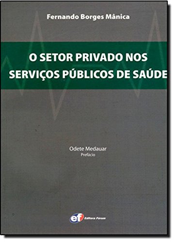 O Setor Privado Nos Serviços Públicos De Saúde - Fernando Borges Manica