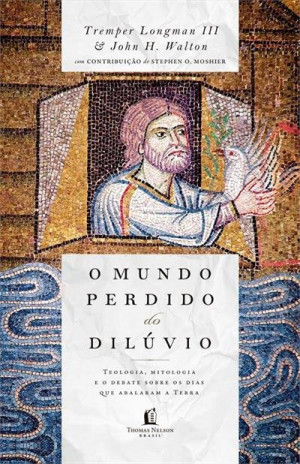 O Mundo Perdido Do Dilúvio - Tremper Longman III, John Walton