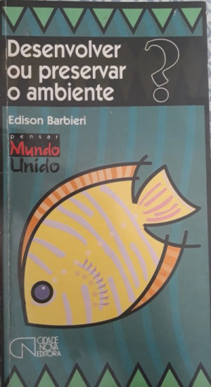 Desenvolver Ou Preservar o Ambiente? (pensar Mundo Unido) - Edison Barbieri