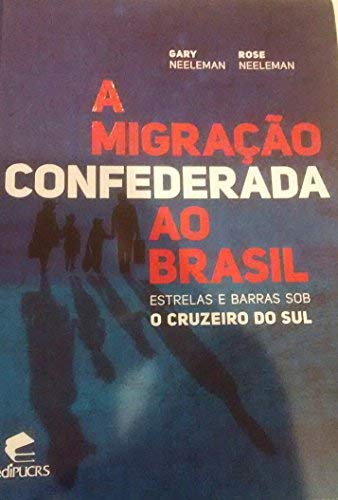 A migração confederada ao Brasil: Estrelas e barras sob o Cruzeiro do ...
