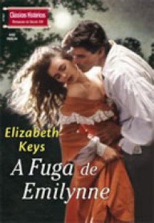 A Fuga de Emilynne (Clássicos Históricos #440) - Elizabeth Keys