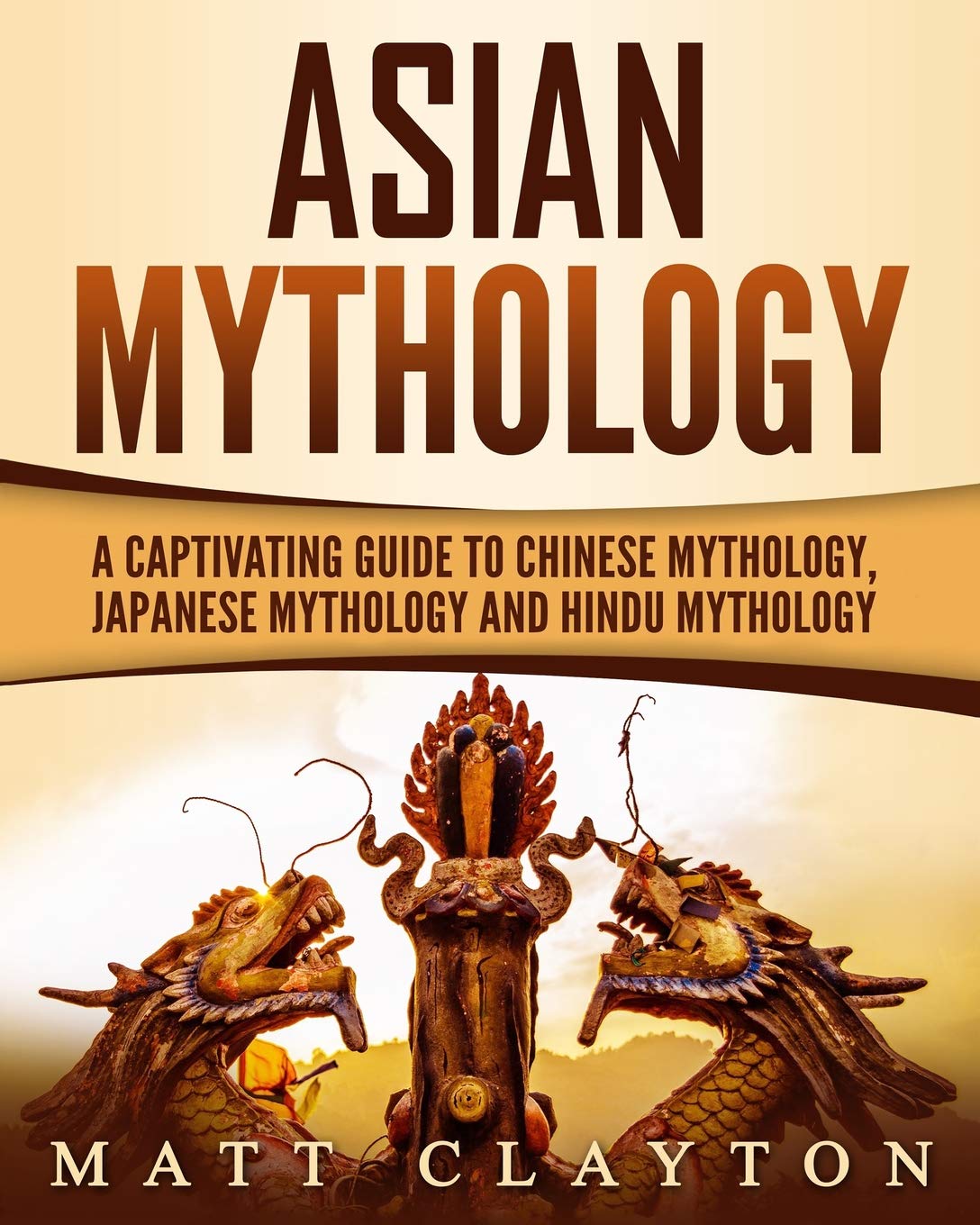Asian Mythology: A Captivating Guide to Chinese Mythology, Japanese ...